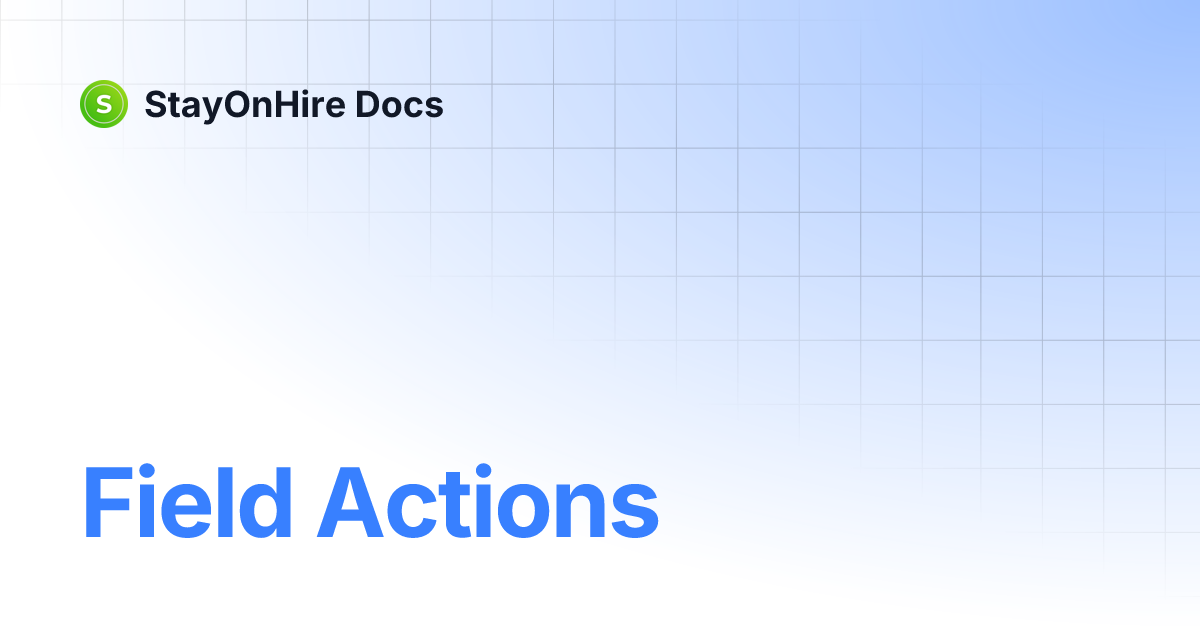 Field Actions | StayOnHire Docs